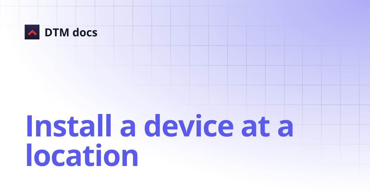Install a device at a location | Mobile App | DTM docs