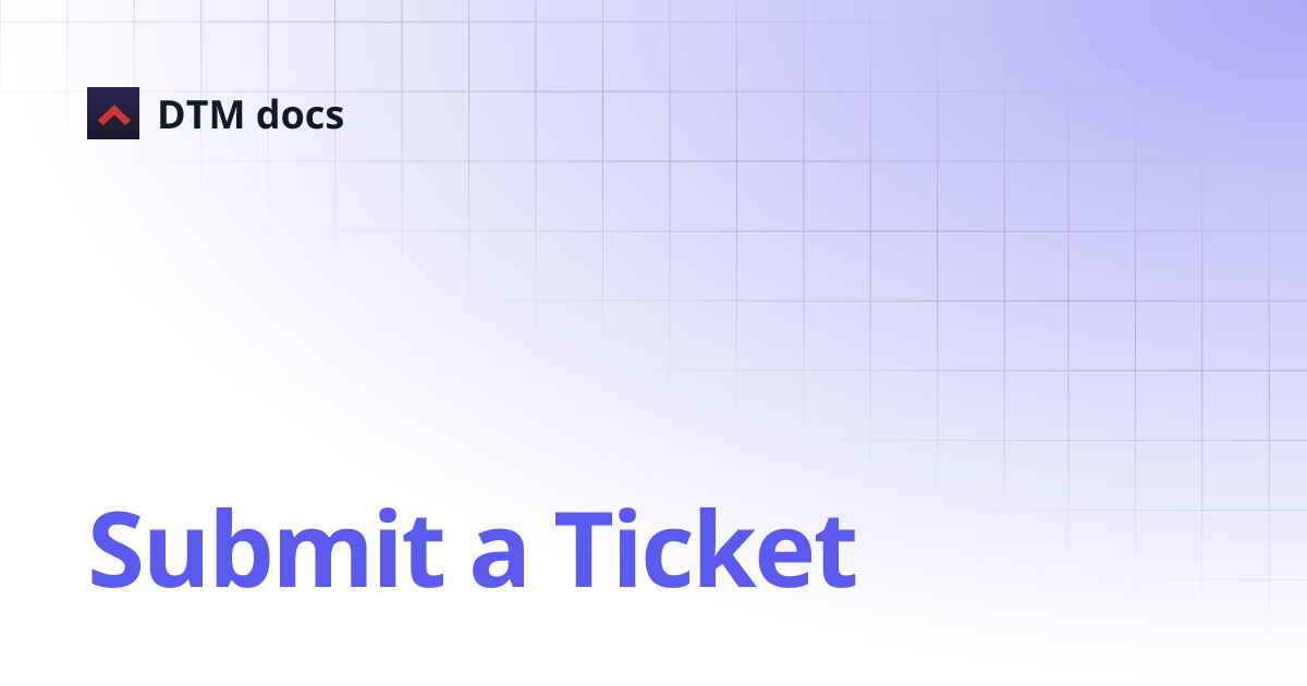 Submit a Ticket | Hardware | DTM docs